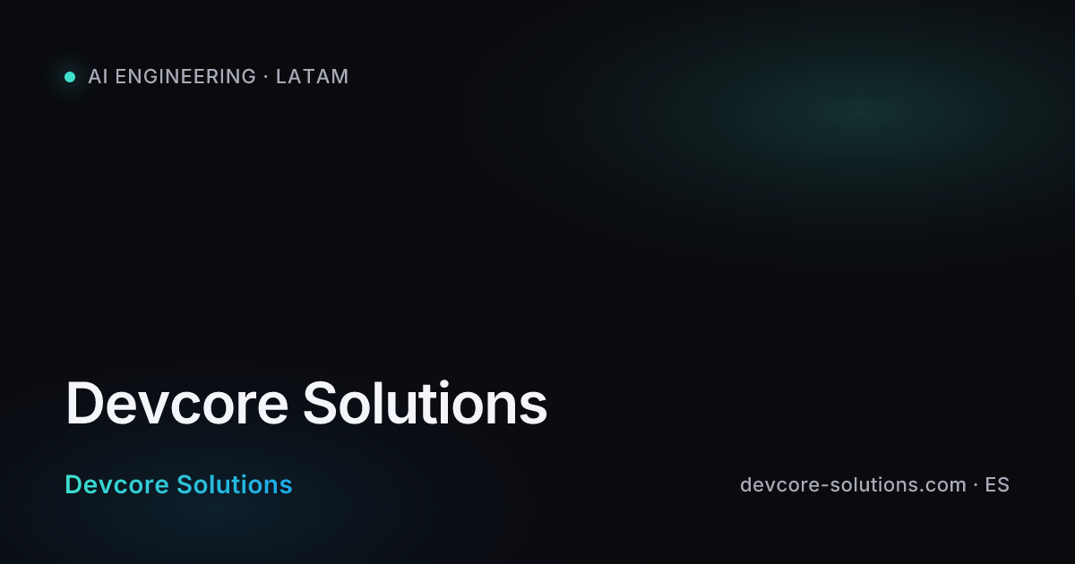 Devcore Solutions — AI engineering para empresas en LATAM